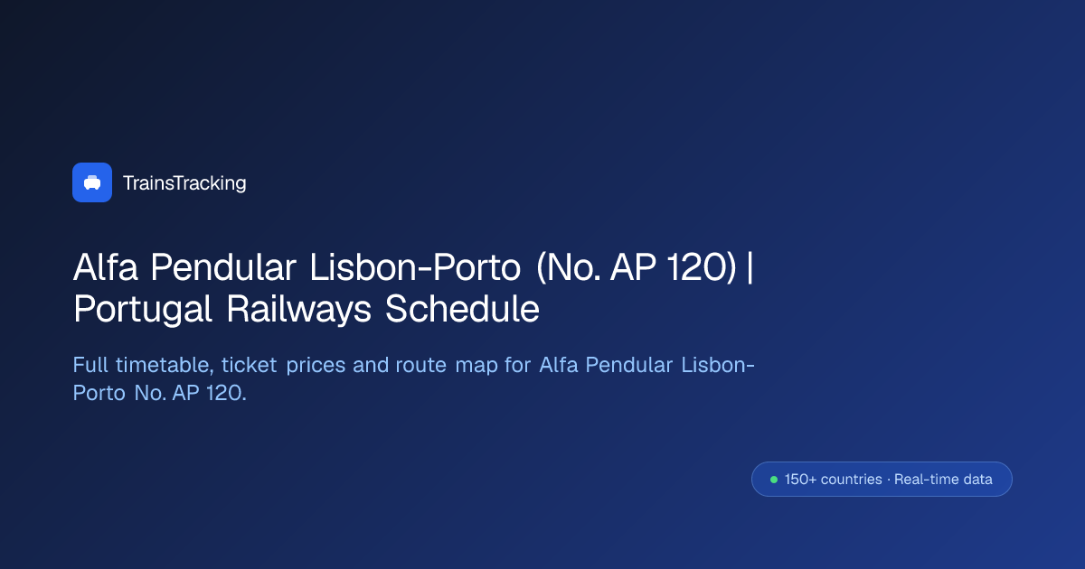 Alfa Pendular Lisbon-Porto (No. AP 120) — Schedule, Timings & Fares 2026