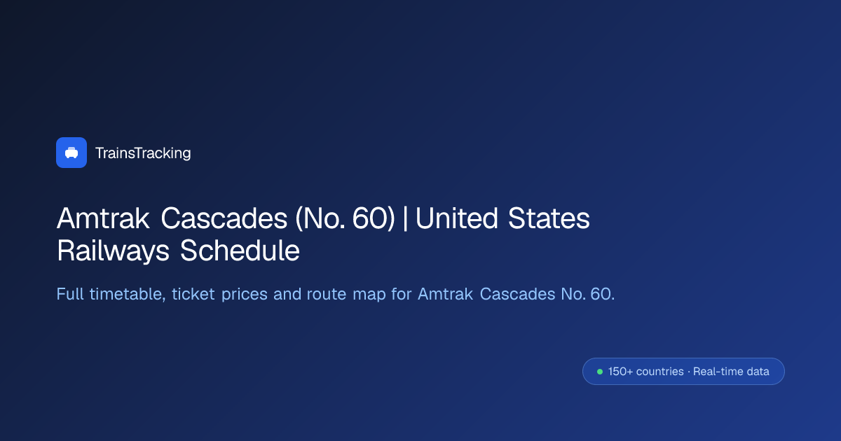 Amtrak Cascades (No. 60) — Schedule, Timings & Fares 2026