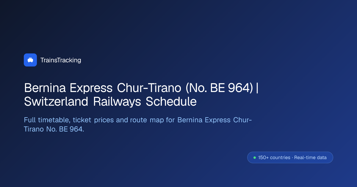 Bernina Express Chur-Tirano (No. BE 964) — Schedule, Timings & Fares 2026