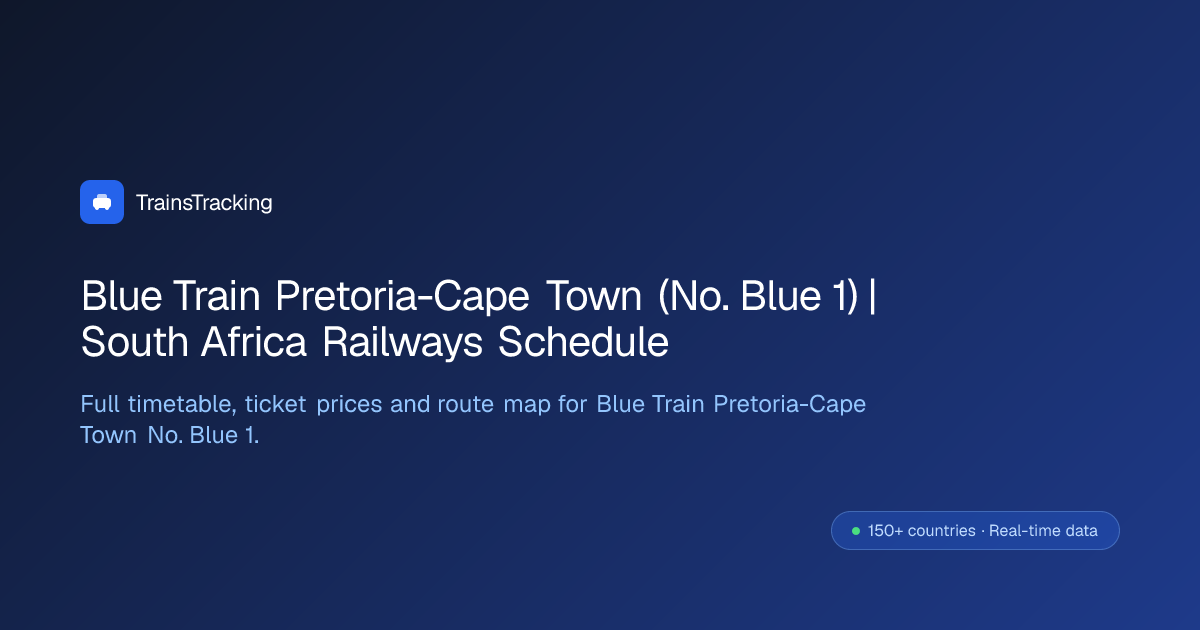 Blue Train Pretoria-Cape Town (No. Blue 1) — Schedule, Timings & Fares 2026