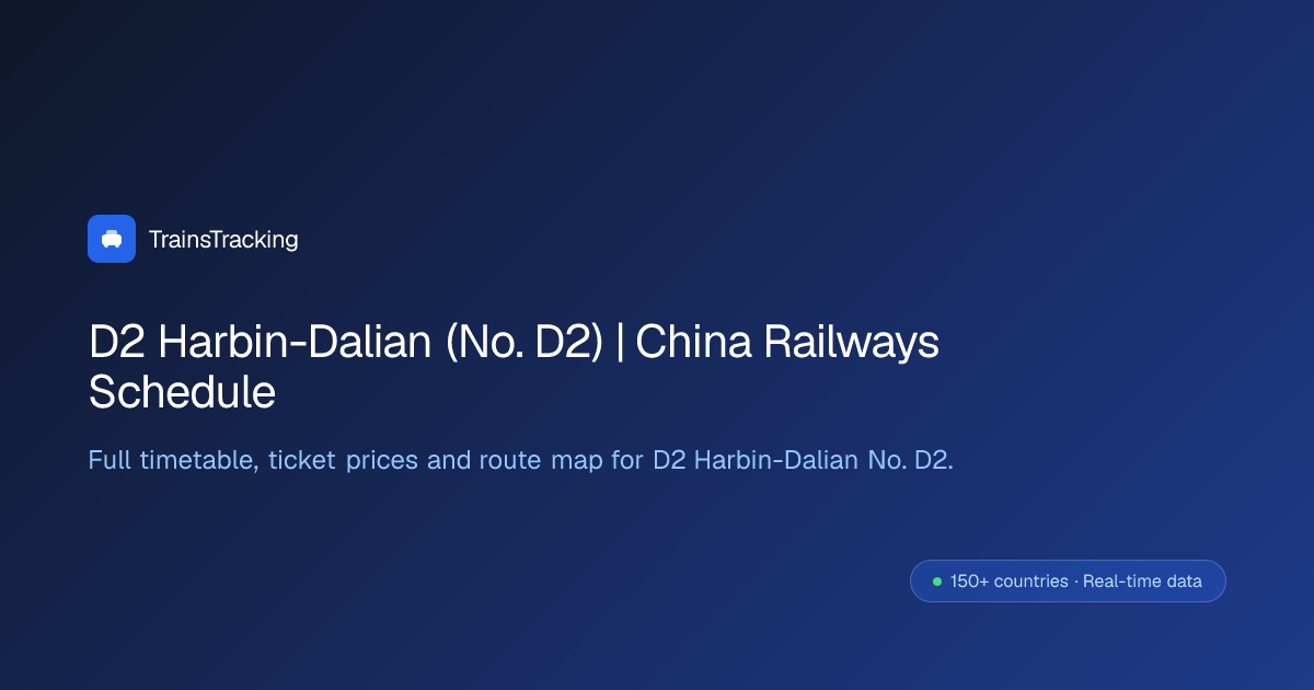 D2 Harbin-Dalian (No. D2) — Schedule, Timings & Fares 2026