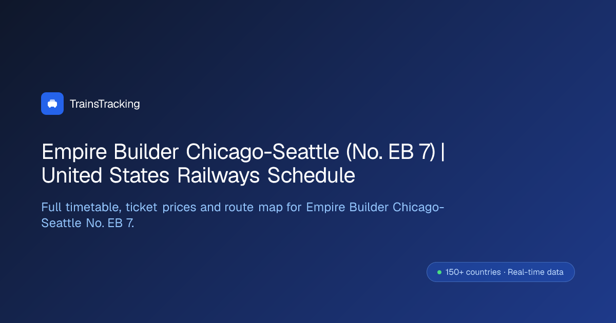 Empire Builder Chicago-Seattle (No. EB 7) — Schedule, Timings & Fares 2026