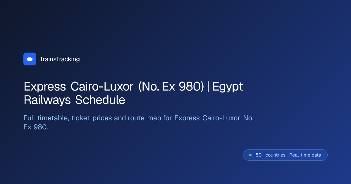 Express Cairo-Luxor (No. Ex 980) — Schedule, Timings & Fares 2026