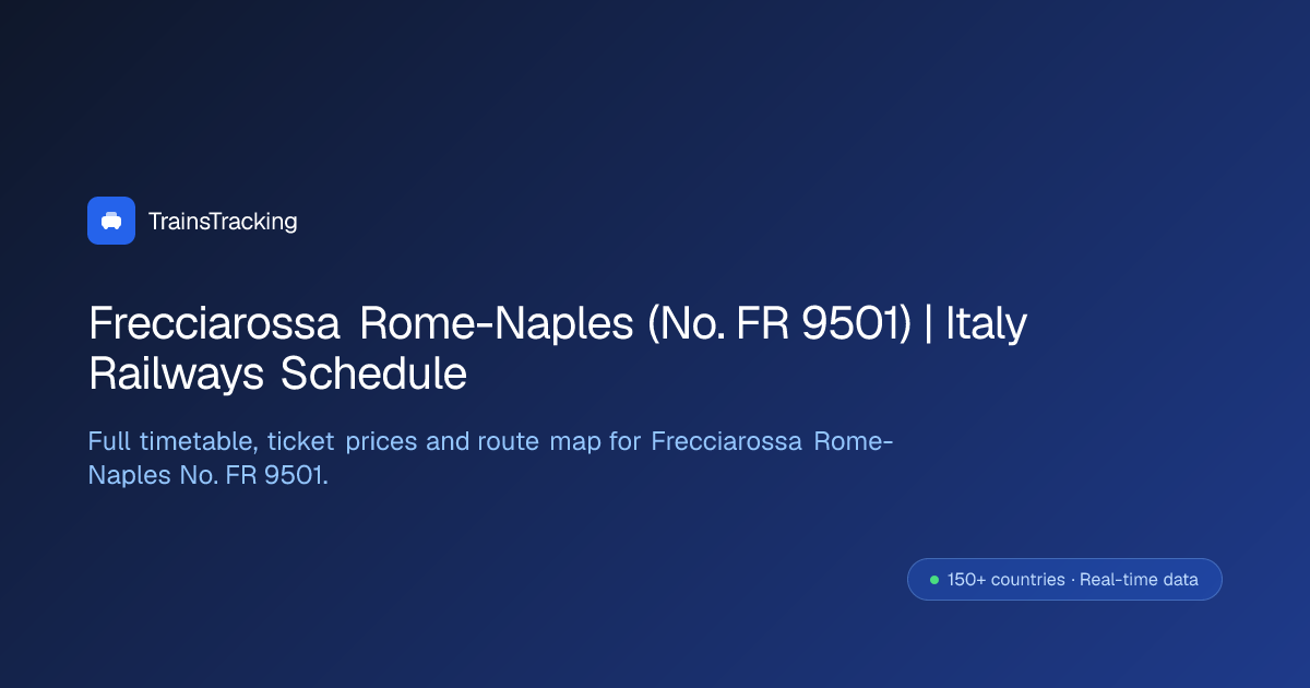 Frecciarossa Rome-Naples (No. FR 9501) — Schedule, Timings & Fares 2026