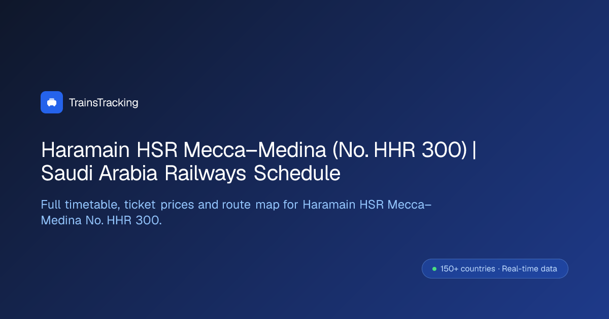 Haramain HSR Mecca–Medina (No. HHR 300) — Schedule, Timings & Fares 2026