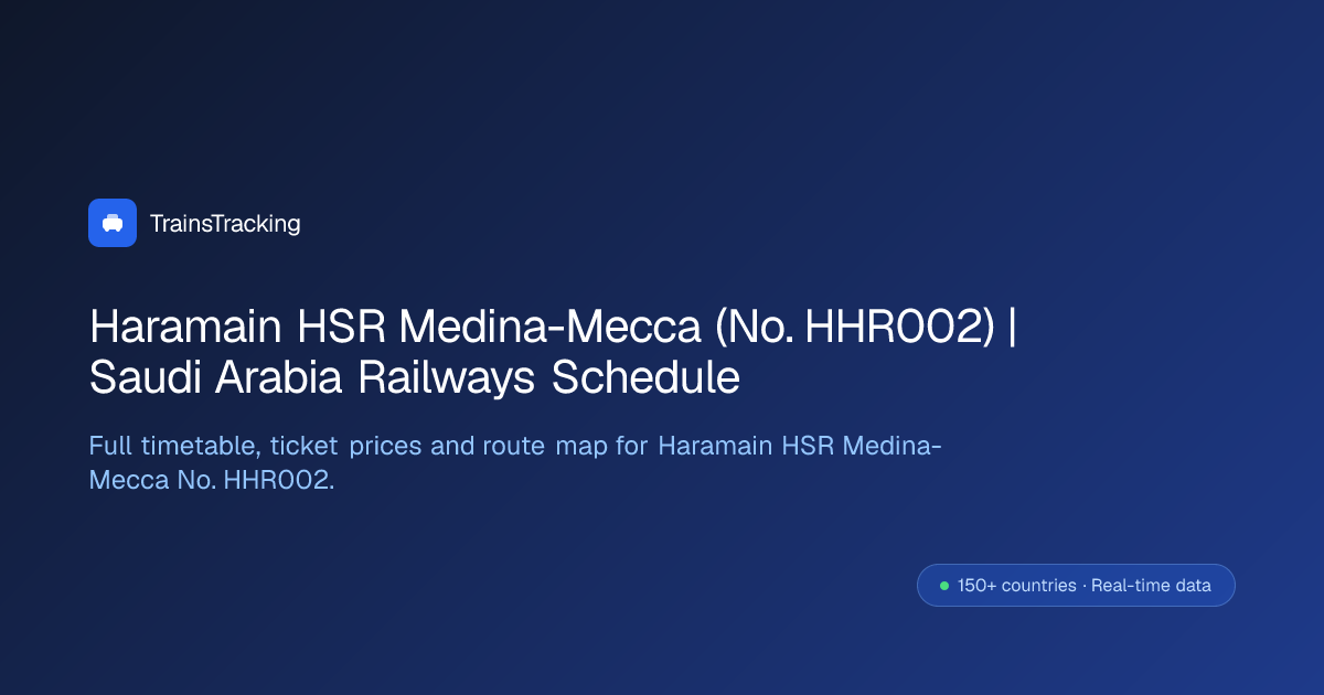 Haramain HSR Medina-Mecca (No. HHR002) — Schedule, Timings & Fares 2026