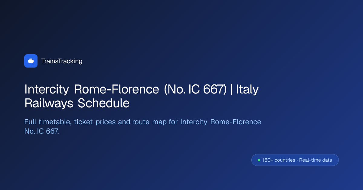Intercity Rome-Florence (No. IC 667) — Schedule, Timings & Fares 2026