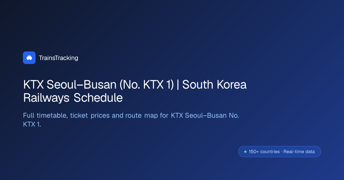 KTX Seoul–Busan (No. KTX 1) — Schedule, Timings & Fares 2026
