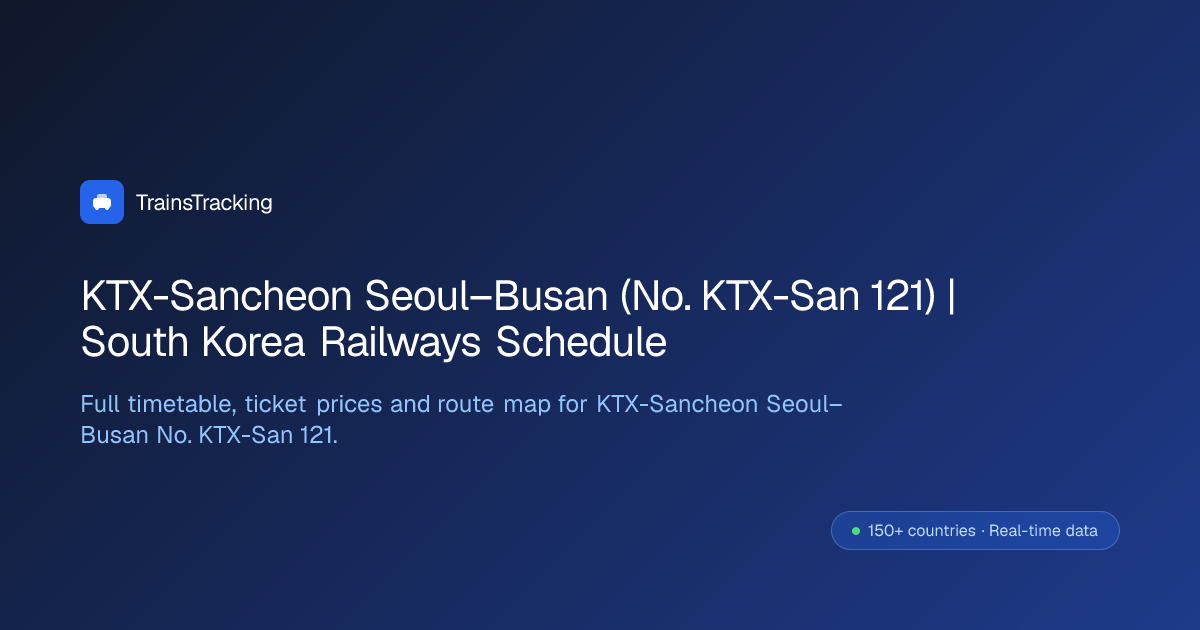 KTX-Sancheon Seoul–Busan (No. KTX-San 121) — Schedule, Timings & Fares 2026