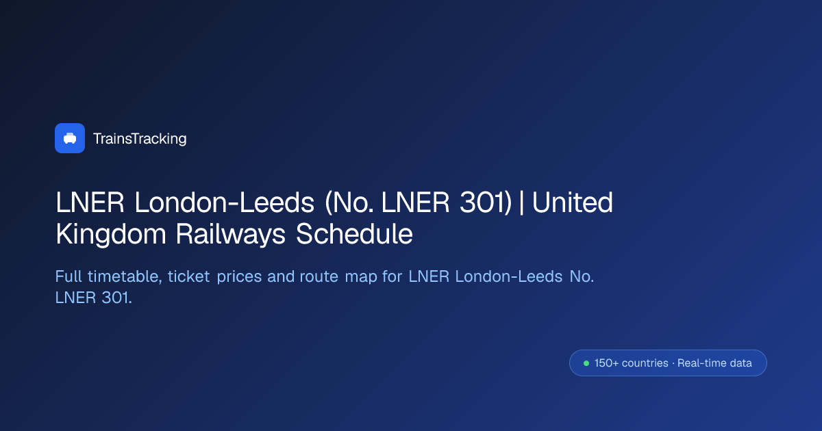 LNER London-Leeds (No. LNER 301) — Schedule, Timings & Fares 2026
