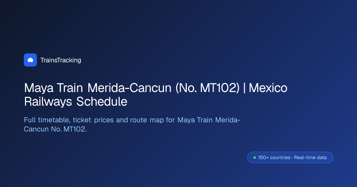 Maya Train Merida-Cancun (No. MT102) — Schedule, Timings & Fares 2026