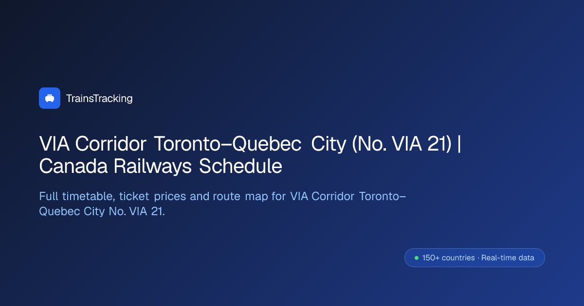 VIA Corridor Toronto–Quebec City (No. VIA 21) — Schedule, Timings ...