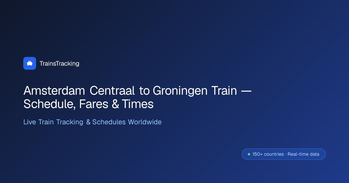 Amsterdam Centraal to Groningen Train — Schedule, Fares & Times
