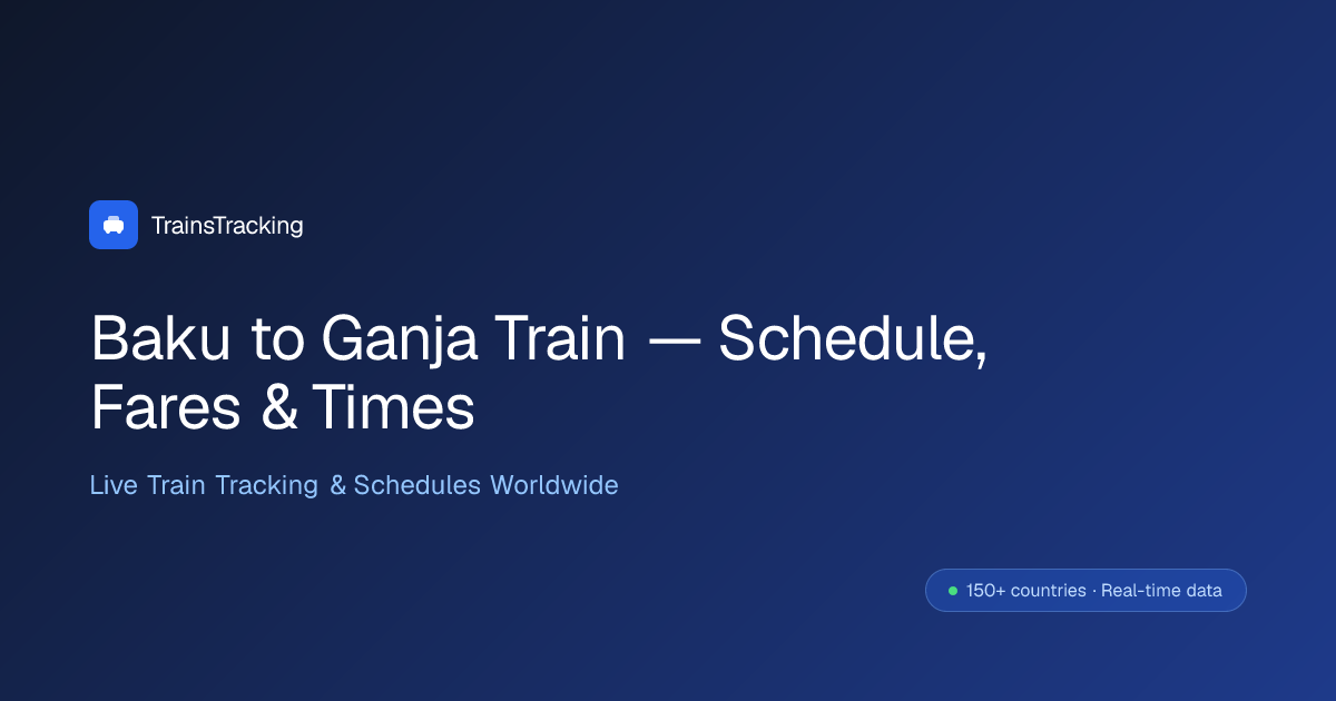 Baku to Ganja Train — Schedule, Fares & Times