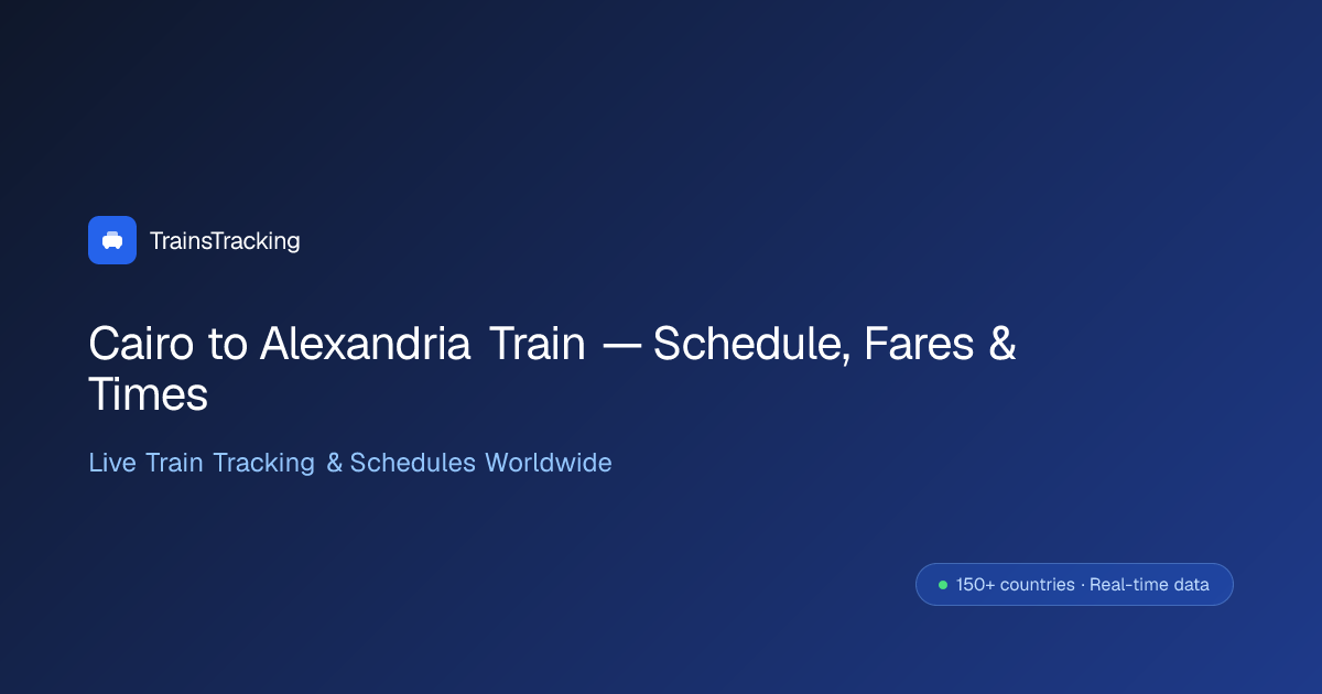 Cairo to Alexandria Train — Schedule, Fares & Times