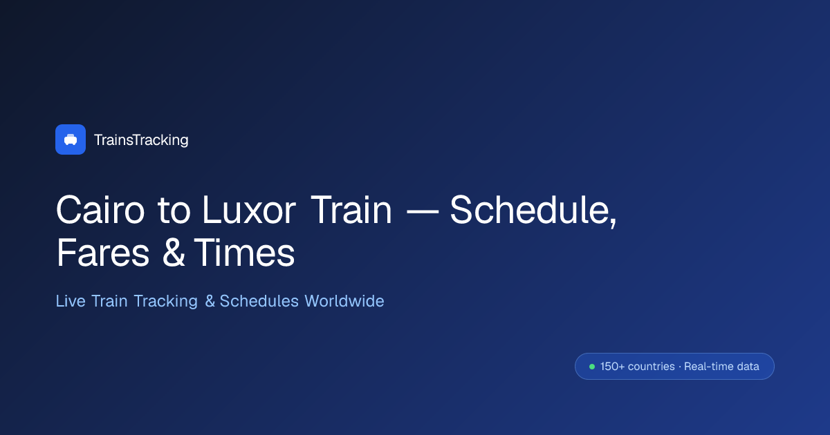 Cairo to Luxor Train — Schedule, Fares & Times