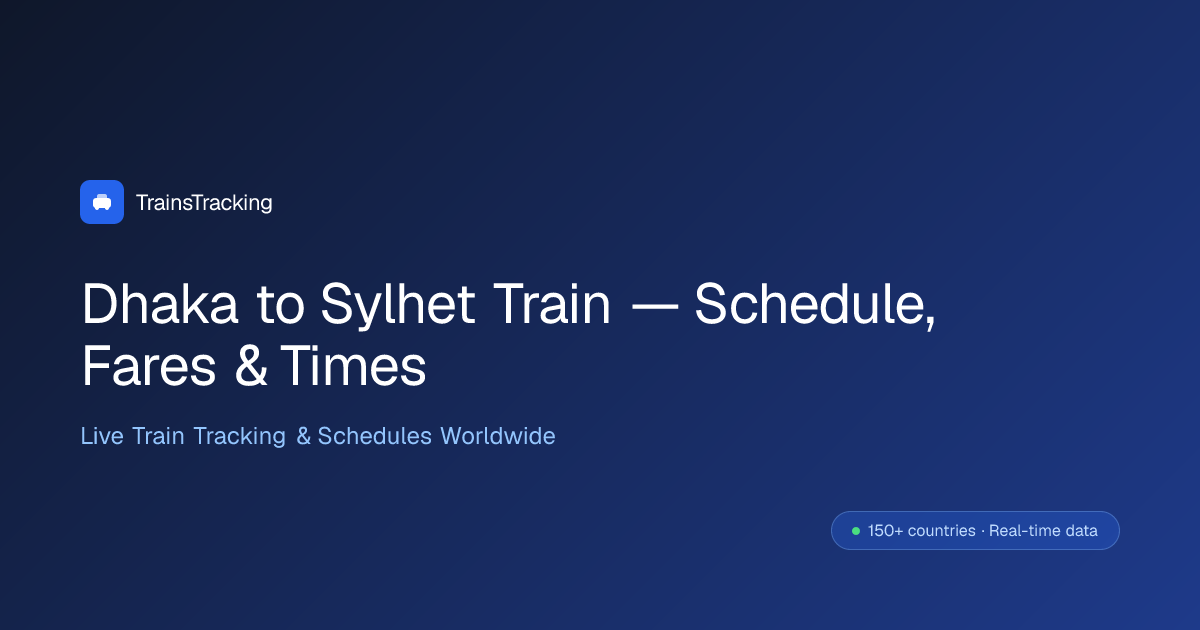 Dhaka to Sylhet Train — Schedule, Fares & Times