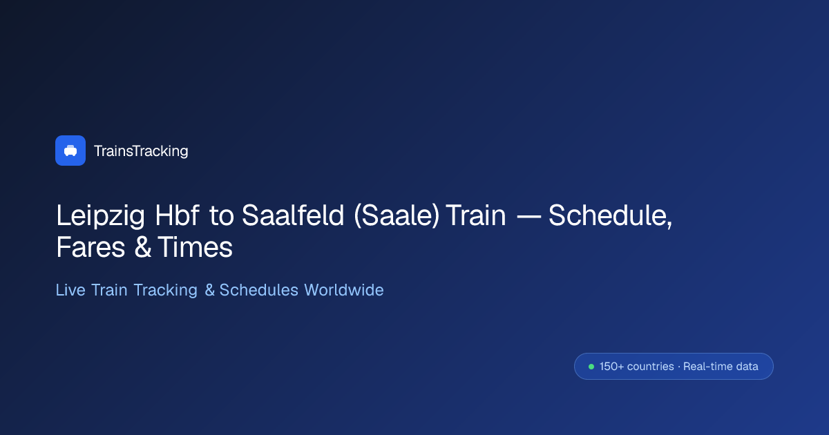 Leipzig Hbf to Saalfeld (Saale) Train — Schedule, Fares & Times