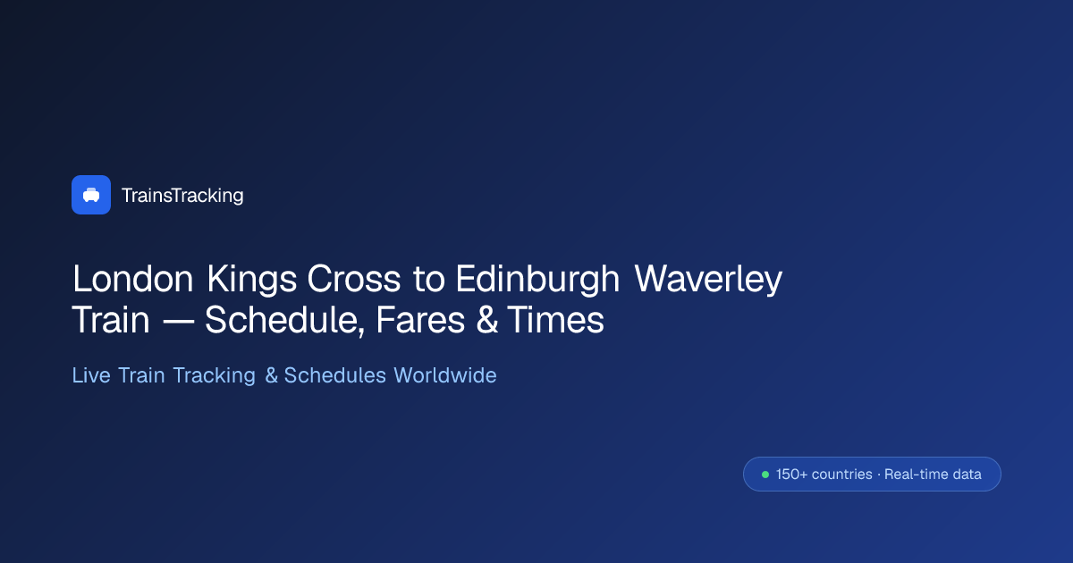 London Kings Cross to Edinburgh Waverley Train — Schedule, Fares & Times