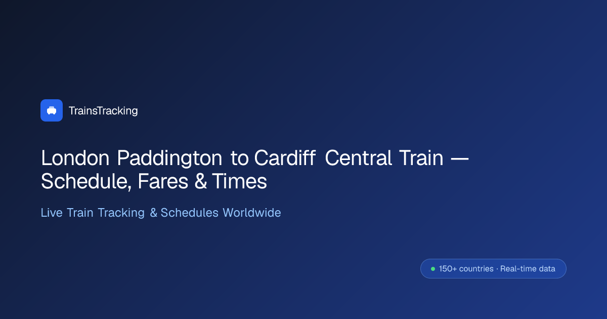London Paddington to Cardiff Central Train — Schedule, Fares & Times