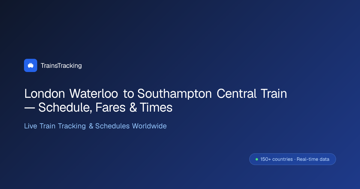 London Waterloo to Southampton Central Train — Schedule, Fares & Times