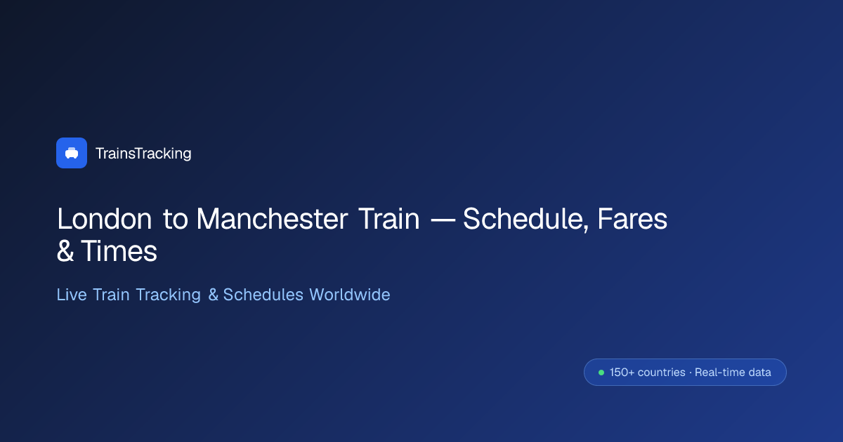 London to Manchester Train — Schedule, Fares & Times