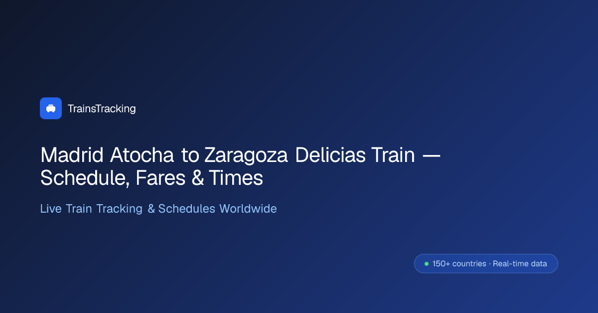 Madrid Atocha to Zaragoza Delicias Train — Schedule, Fares & Times