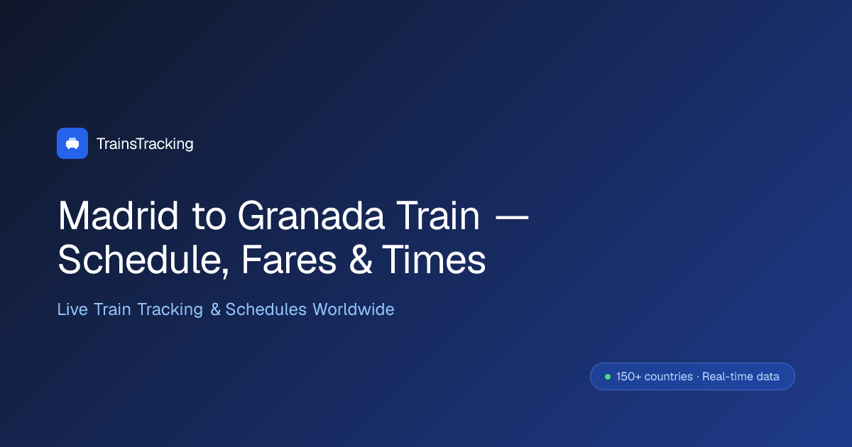 Madrid to Granada Train — Schedule, Fares & Times