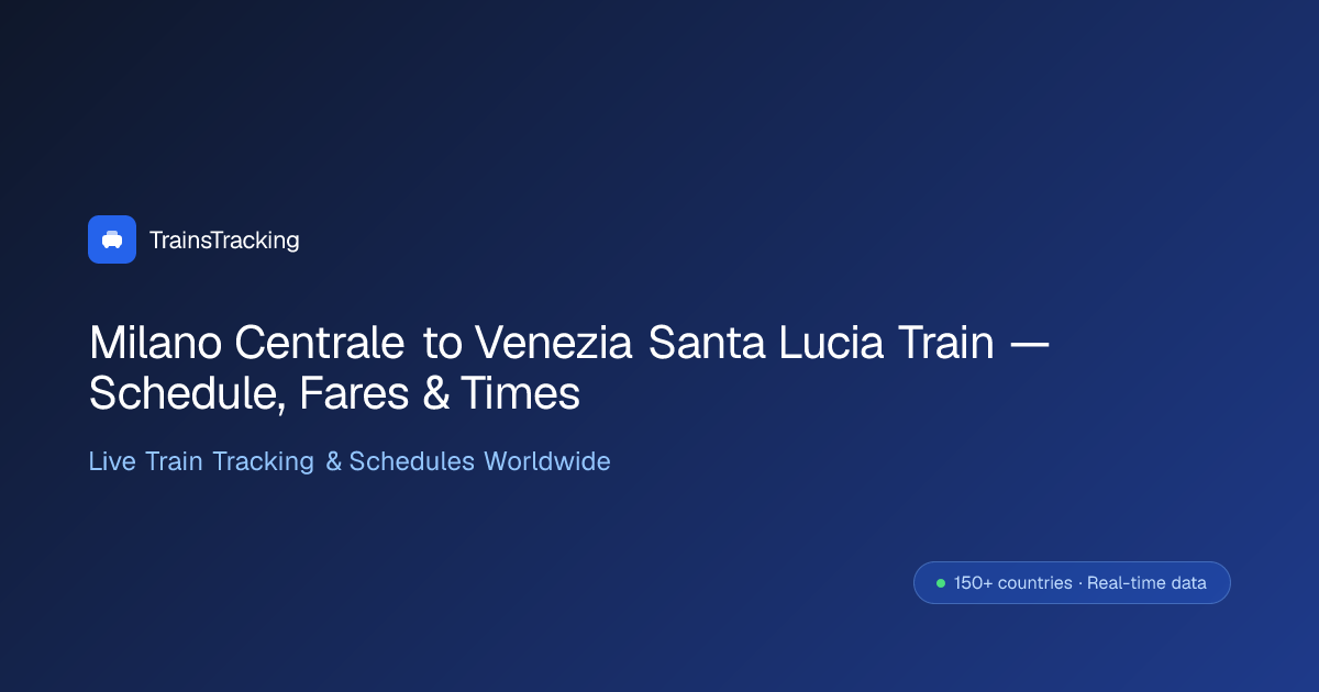 Milano Centrale to Venezia Santa Lucia Train — Schedule, Fares & Times