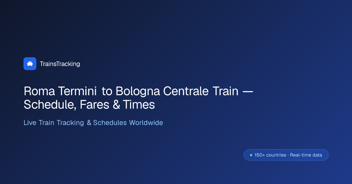 Roma Termini to Bologna Centrale Train — Schedule, Fares & Times