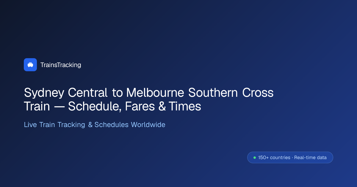 Sydney Central to Melbourne Southern Cross Train — Schedule, Fares & Times