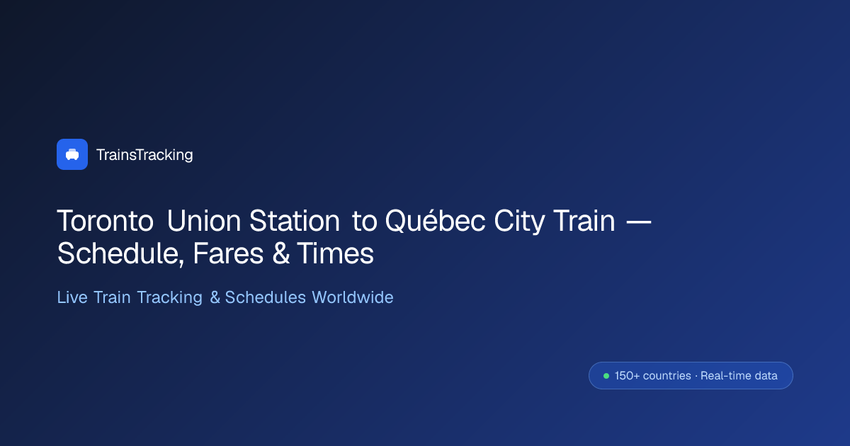 Toronto Union Station to Québec City Train — Schedule, Fares & Times