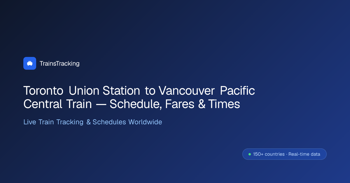 Toronto Union Station to Vancouver Pacific Central Train — Schedule ...