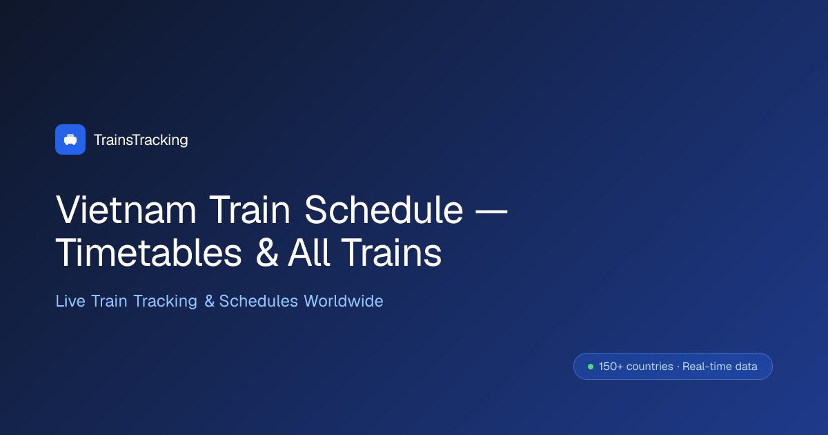 Vietnam Train Schedule — Timetables & All Trains