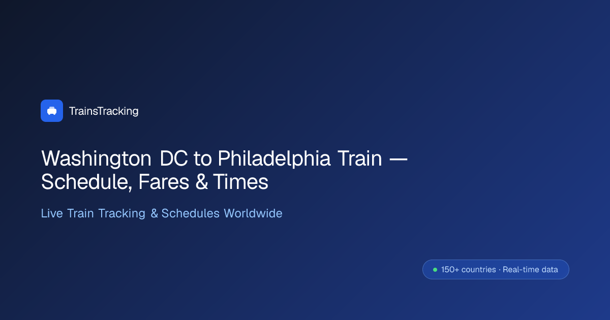 Washington DC to Philadelphia Train — Schedule, Fares & Times