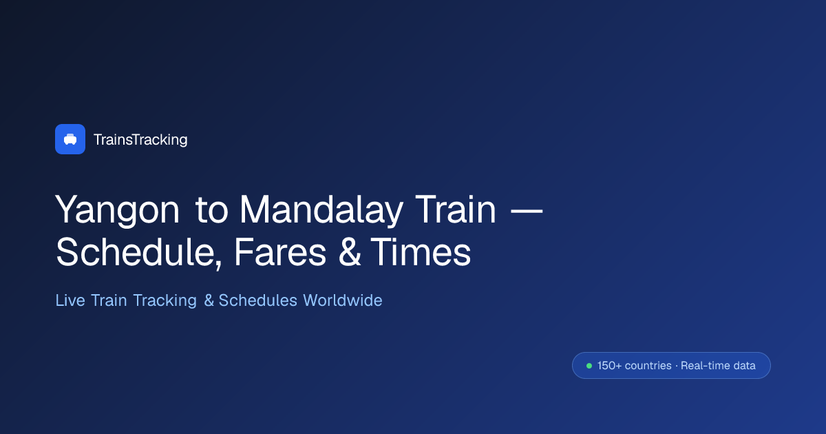 Yangon to Mandalay Train — Schedule, Fares & Times
